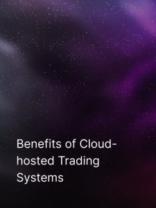 Benefits of Cloud-hosted Trading Systems