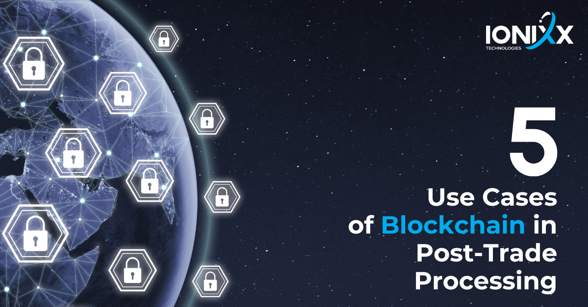 5 Use Cases Of Blockchain In Post-Trade Processing